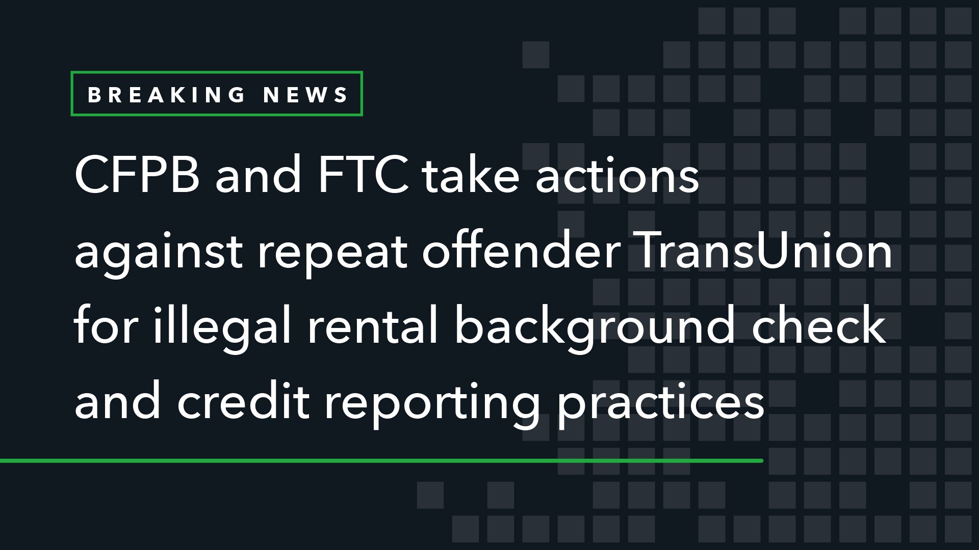 CFPB and FTC Take Actions Against TransUnion for Illegal Rental Background Check and Credit ...