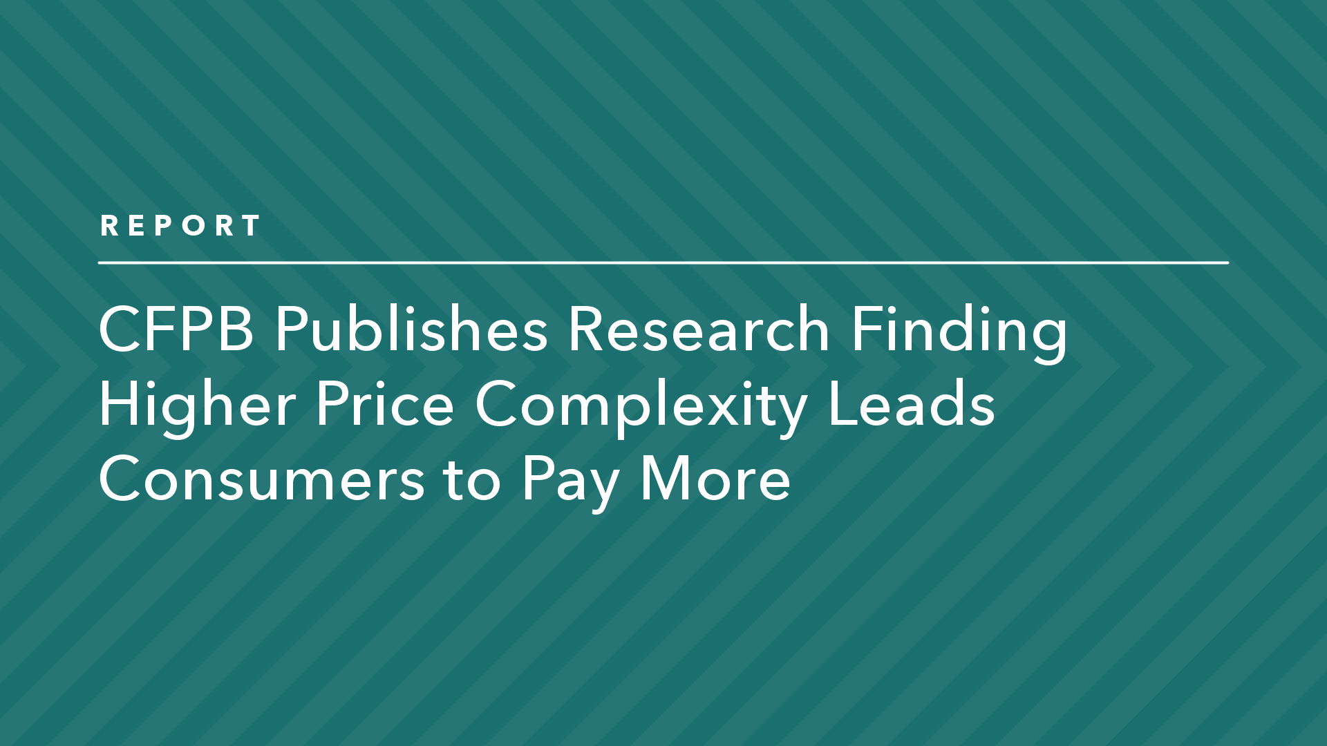 CFPB Publishes Research Finding Higher Price Complexity Leads Consumers ...